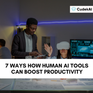 7 Ways How Human AI Tools Can Boost Productivity - Cudekai blogs
